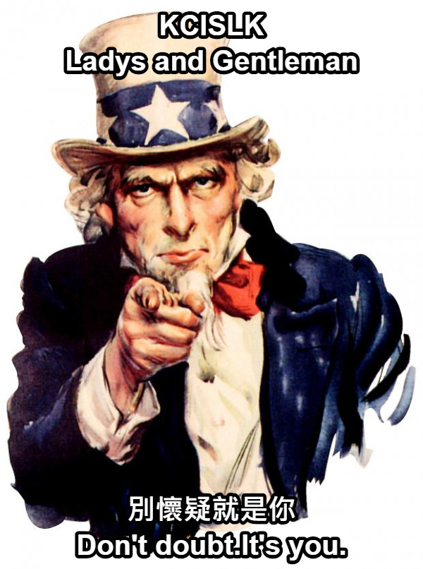 KCISLK Ladys and Gentleman 別懷疑就是你 Don't doubt.It's you.