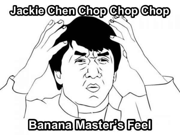 Jackie Chen Chop Chop Chop Banana Master’s Feel