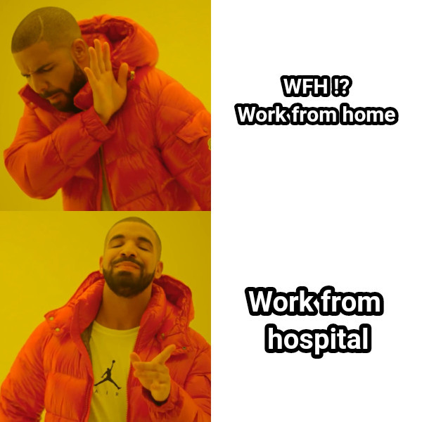WFH !? Work from home Work from hospital