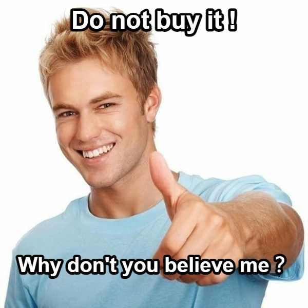 Do not buy it ! Why don't you believe me？