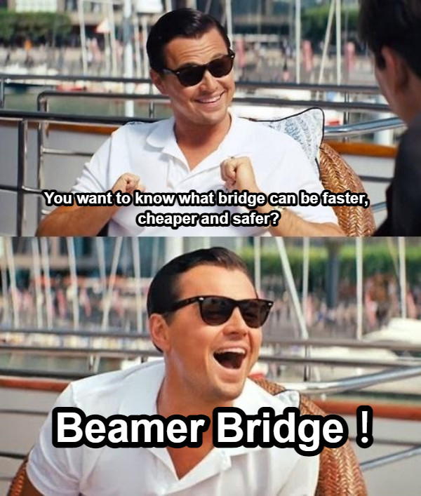 You want to know what bridge can be faster, cheaper and safer? Beamer ...