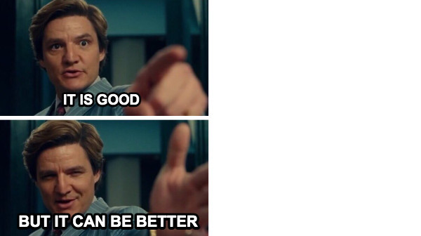 IT IS GOOD BUT IT CAN BE BETTER