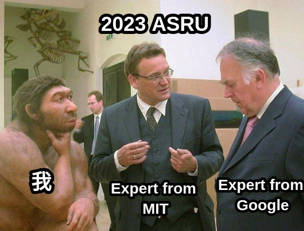 2023 ASRU 我 Expert from Google Expert from MIT